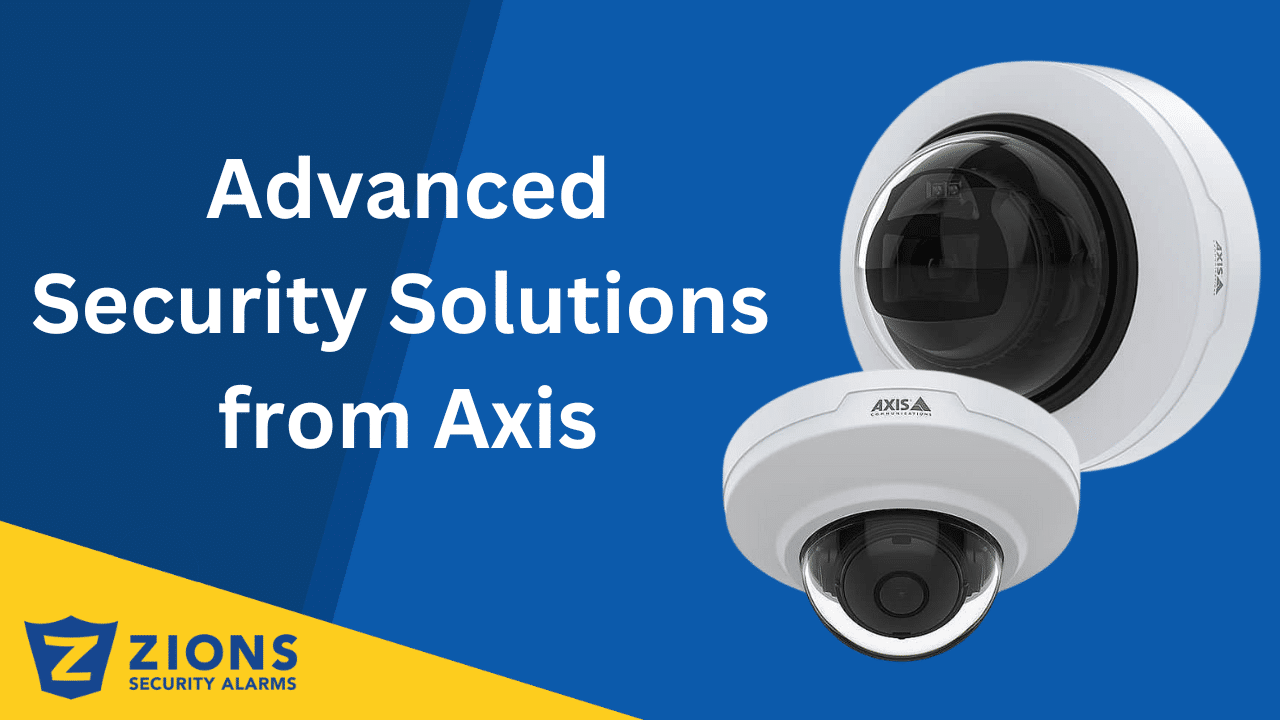 Advanced Security Solutions from Axis - Zions Security Alarms