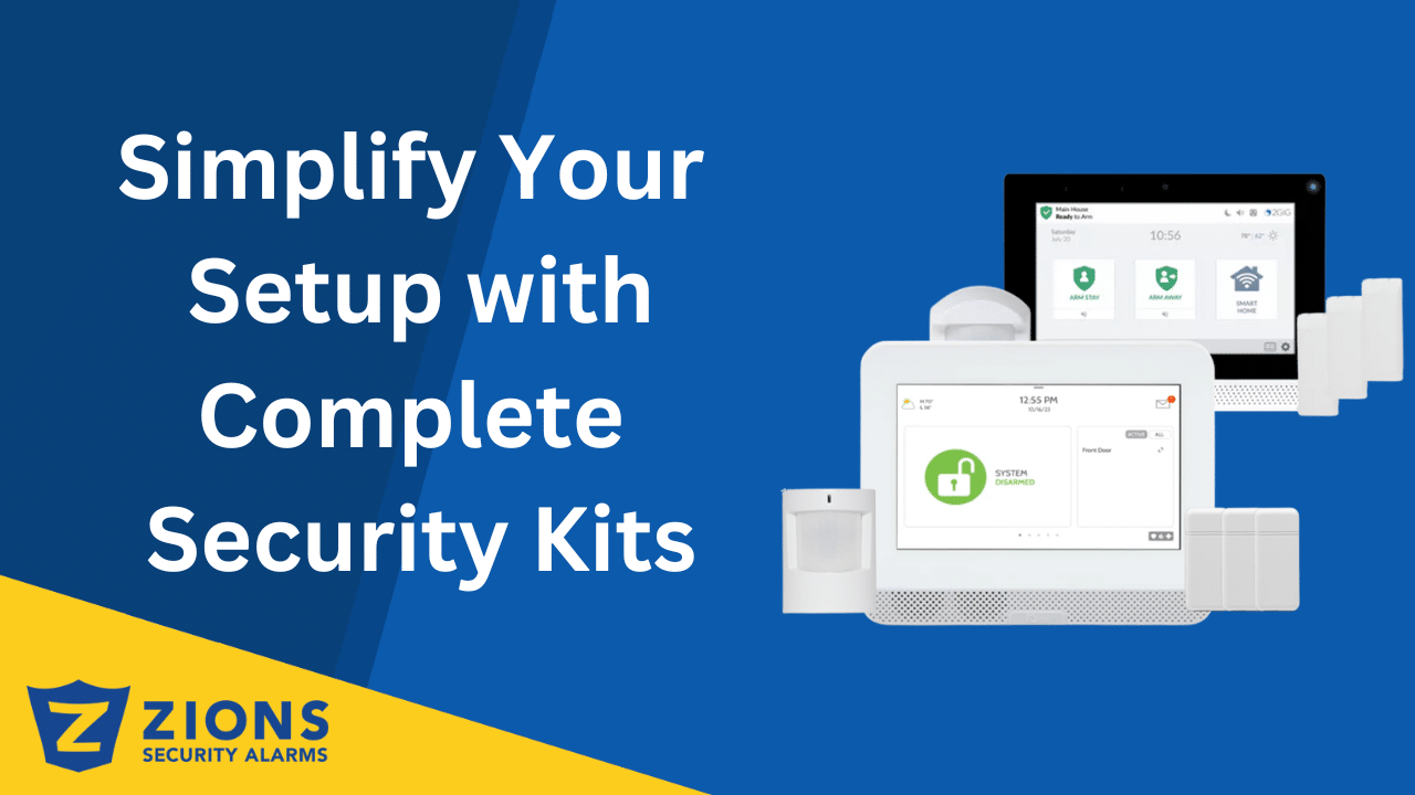 Simplify Your Setup with Complete Security Kits - Zions Security Alarms